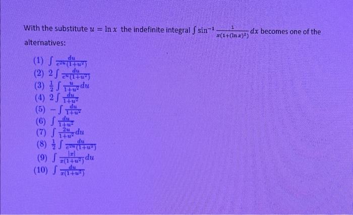Solved With the substitute u=lnx the indefinite integral | Chegg.com