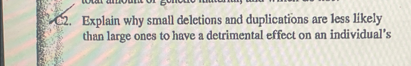 Solved C2. ﻿Explain why small deletions and duplications are | Chegg.com