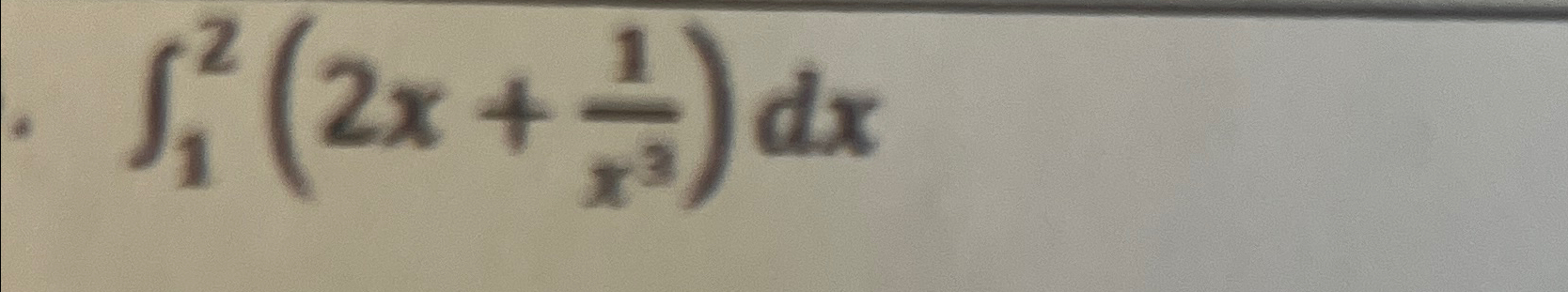 Solved find the value of the definite integral∫12(2x+1x3)dx | Chegg.com