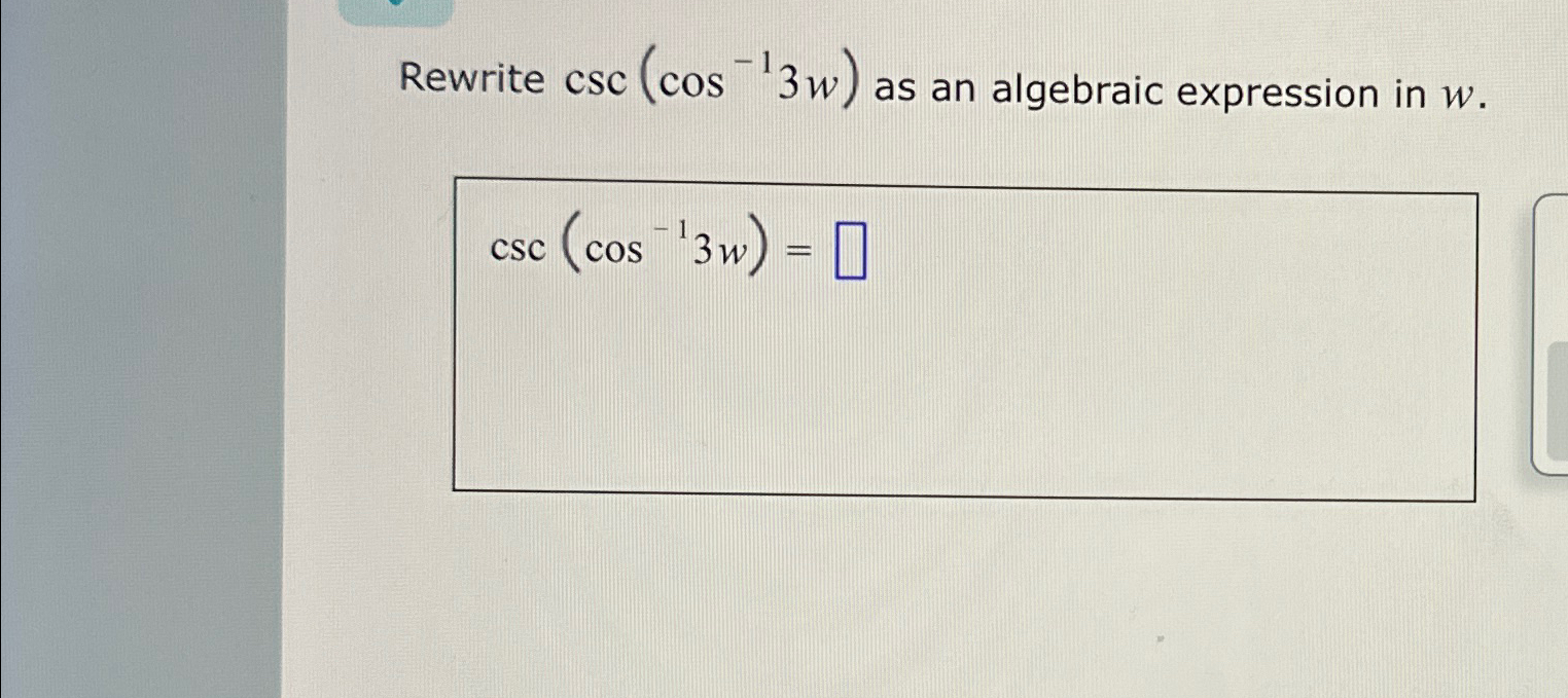 Solved Rewrite csc(cos-13w) ﻿as an algebraic expression in | Chegg.com