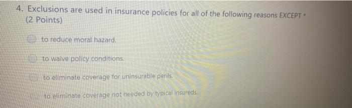Solved 4. Exclusions are used in insurance policies for all | Chegg.com