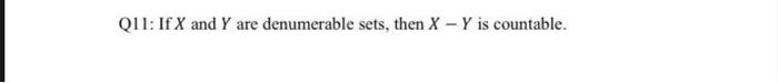 Solved Q11: If X and Y are denumerable sets, then X−Y is | Chegg.com