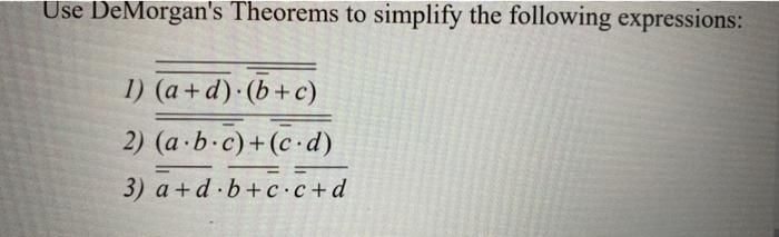 Solved Use DeMorgan's Theorems to simplify the following | Chegg.com