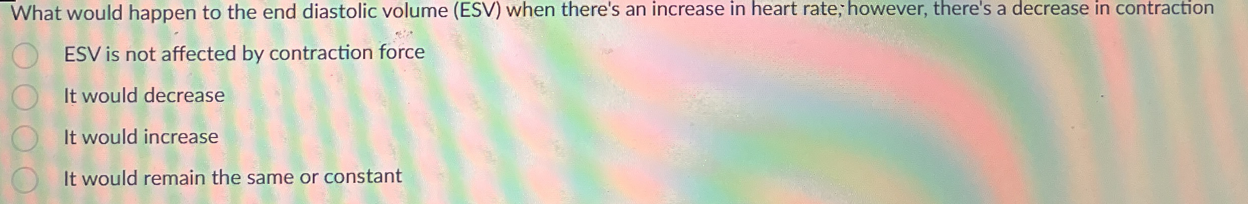 What would happen to the end diastolic volume (ESV) | Chegg.com