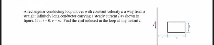 Solved A rectangular conducting loop moves with constant | Chegg.com