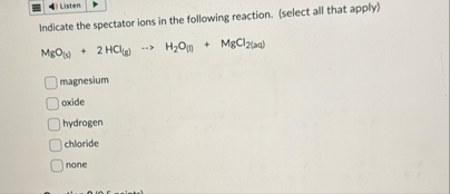 Solved ListenIndicate the spectator ions in the following | Chegg.com