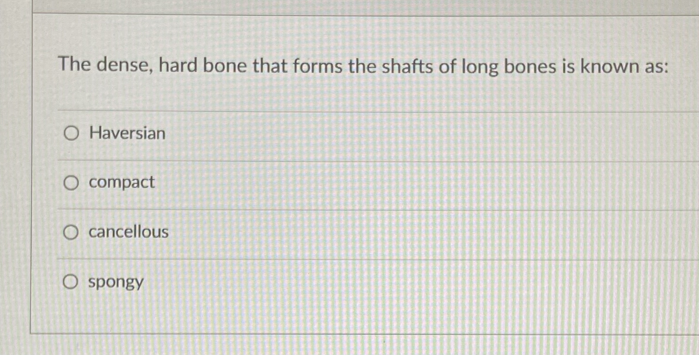 Solved The dense, hard bone that forms the shafts of long | Chegg.com