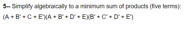 Solved 5-- ﻿Simplify algebraically to a minimum sum of | Chegg.com