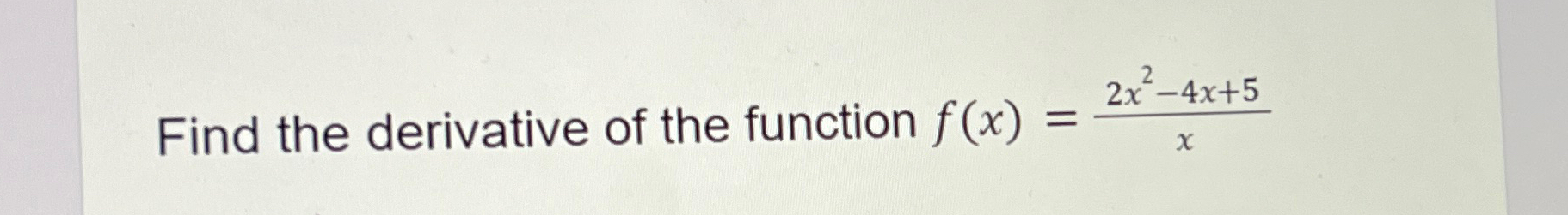 Solved Find the derivative of the function f(x)=2x2-4x+5x | Chegg.com