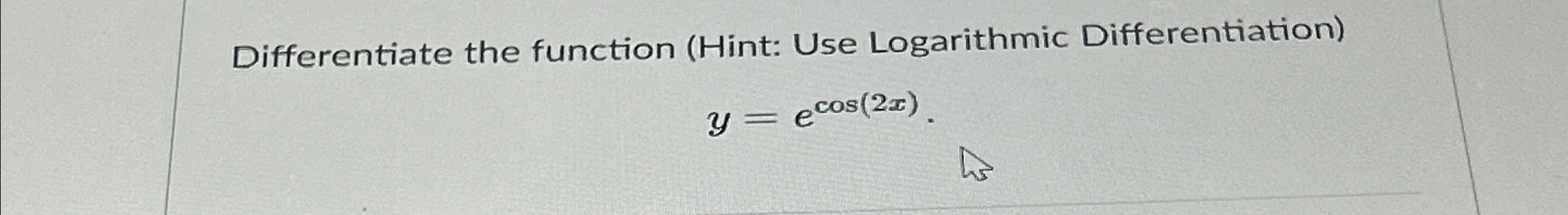 Solved Differentiate the function (Hint: Use Logarithmic | Chegg.com