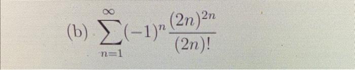 Solved (b) ∑n=1∞(−1)n(2n)!(2n)2n | Chegg.com