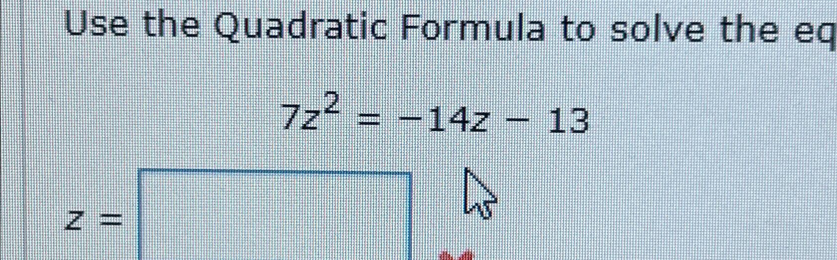 Solved Use the Quadratic Formula to solve the | Chegg.com