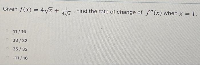 Solved Given f(x)=4x+4x1. Find the rate of change of f′′(x) | Chegg.com