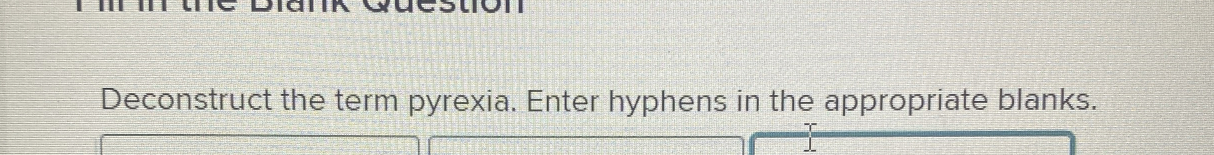 Solved Deconstruct the term pyrexia. Enter hyphens in the | Chegg.com