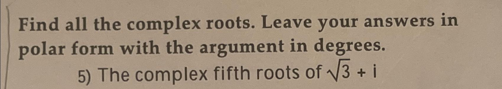 Solved Find all the complex roots. Leave your answers in | Chegg.com
