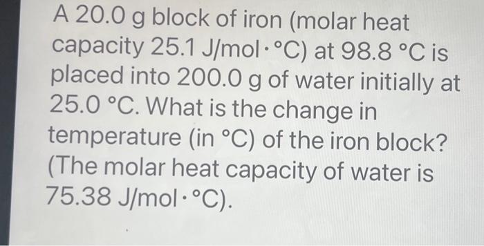 Solved A 20.0 g block of iron (molar heat capacity 25.1 | Chegg.com