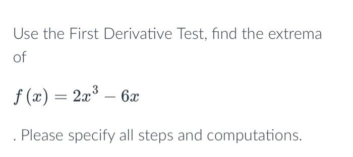 Solved Use the First Derivative Test, find the extrema of | Chegg.com