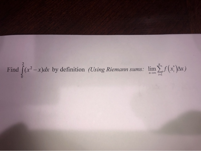 Solved Find [(x2 - x)dx by definition (Using Riemann sums: | Chegg.com