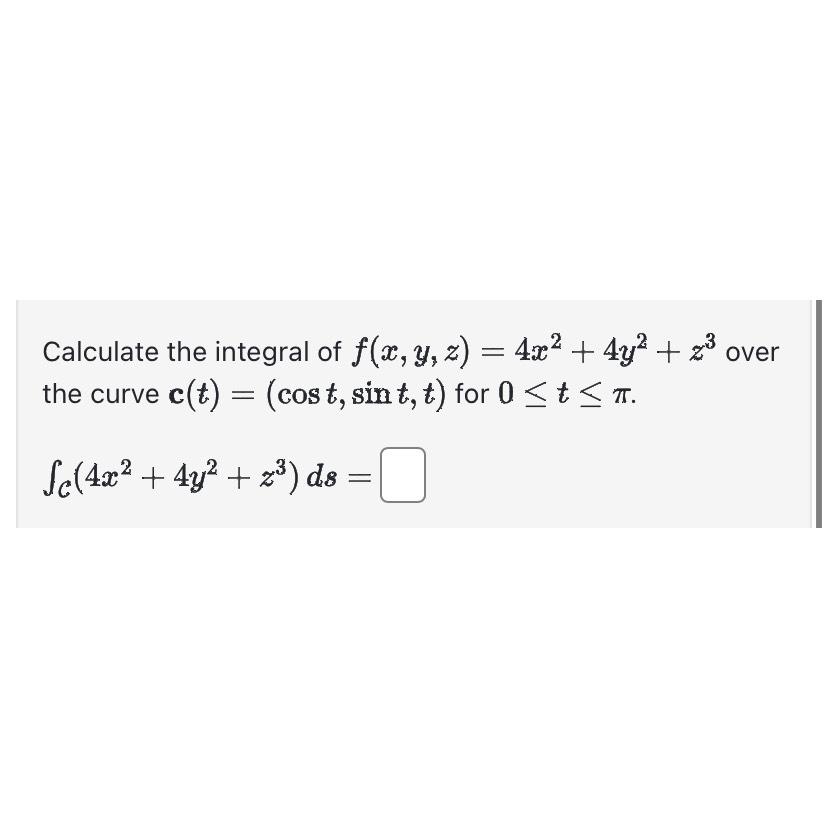 Solved Calculate the integral of f(x,y,z)=4x2+4y2+z3 ﻿over | Chegg.com