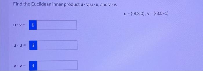 Solved Find the Euclidean inner product u⋅v,u⋅u, and v⋅v. | Chegg.com