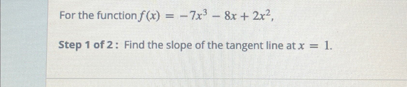 Solved For The Function F X 7x3 8x 2x2step 1 ﻿of 2 Find
