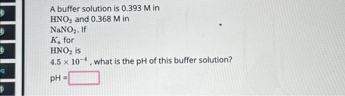 Solved A buffer solution is 0.393M in HNO2 and 0.368M in | Chegg.com