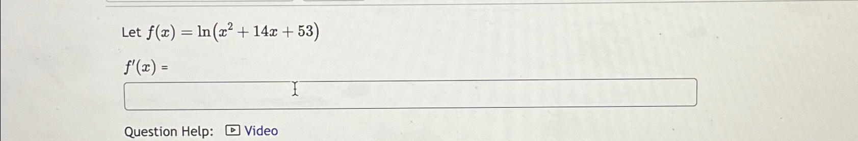 Solved Let f(x)=ln(x2+14x+53)f'(x)= | Chegg.com