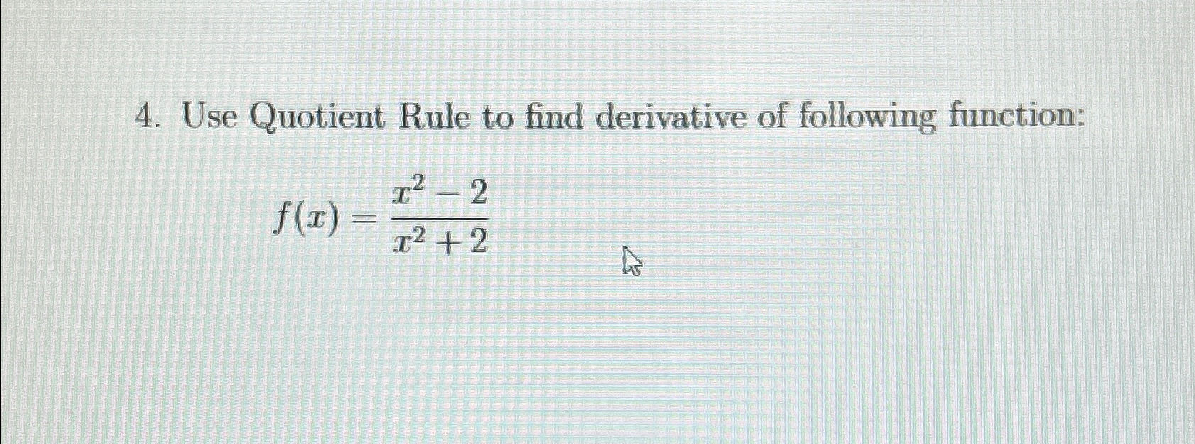 Solved Use Quotient Rule to find derivative of following | Chegg.com