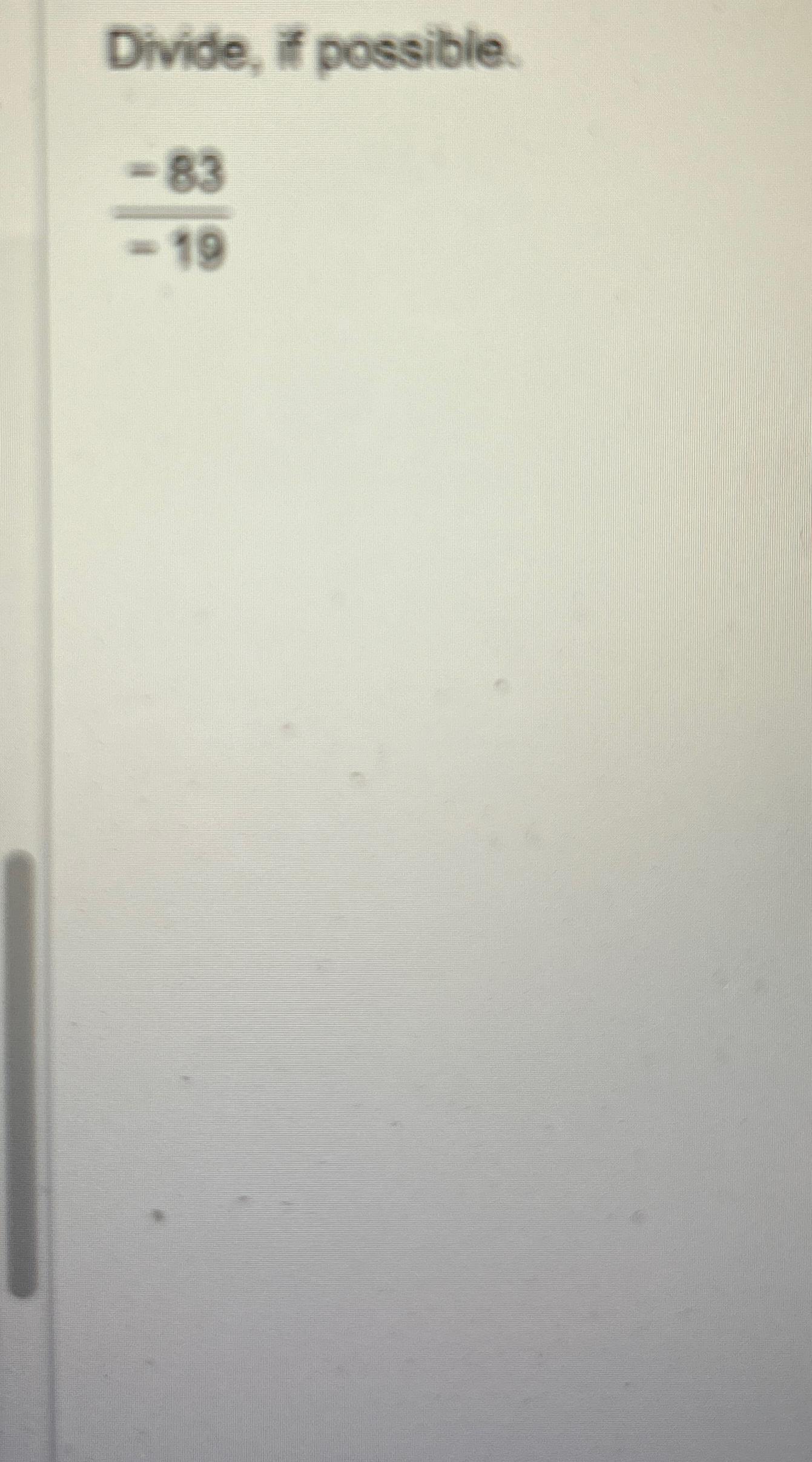 Solved Divide, If possible.-83-19 | Chegg.com