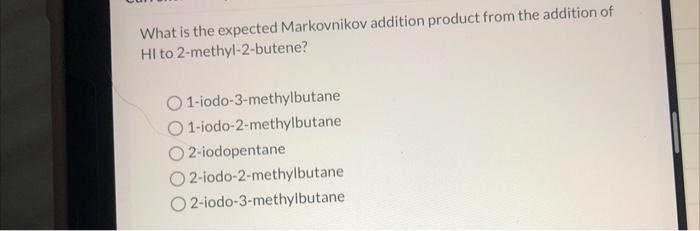 Solved What is the expected Markovnikov addition product | Chegg.com