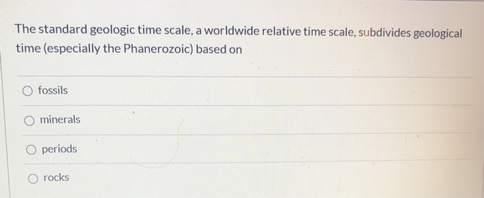 Solved The standard geologic time scale, a worldwide | Chegg.com