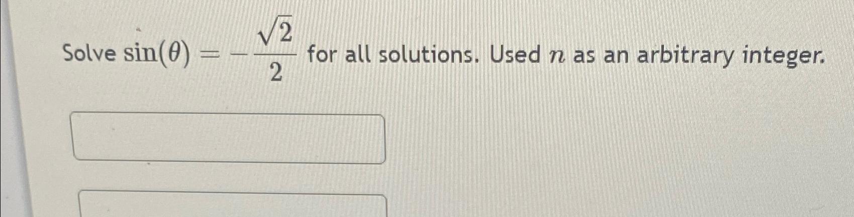 Solved Solve sin(θ)=-222 ﻿for all solutions. Used n ﻿as an | Chegg.com