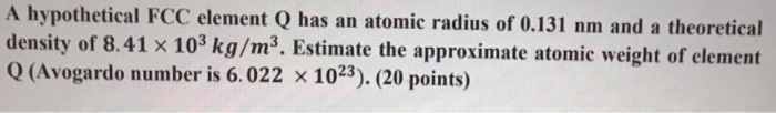 Solved A hypothetical FCC element Q has an atomic radius of | Chegg.com