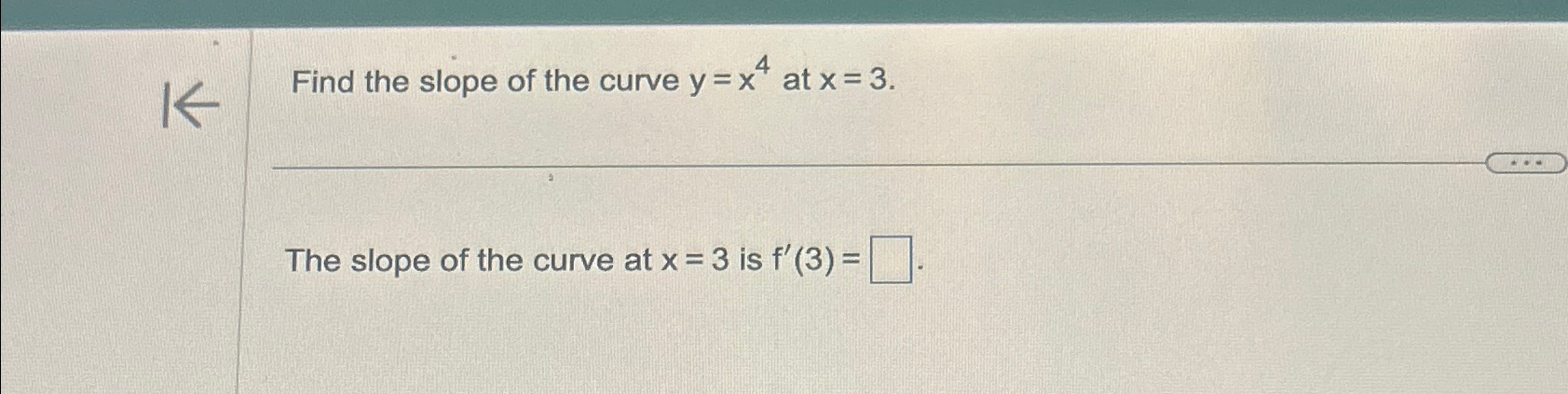 Solved Find the slope of the curve y=x4 ﻿at x=3.The slope of | Chegg.com