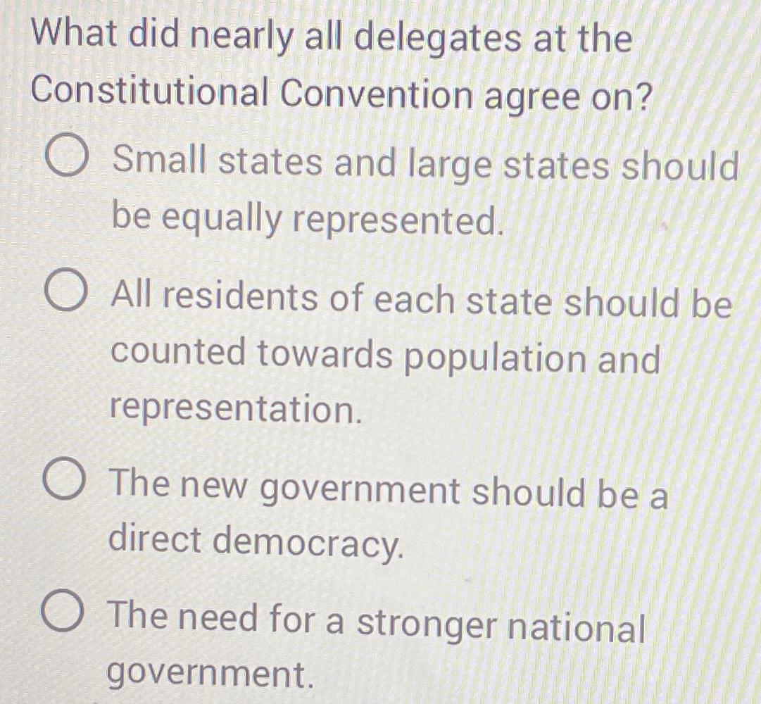 Solved What did nearly all delegates at the Constitutional | Chegg.com