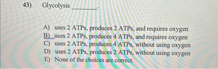 Solved Glycolysis A) uses 2 ATPs, produces 2 ATPs, and | Chegg.com