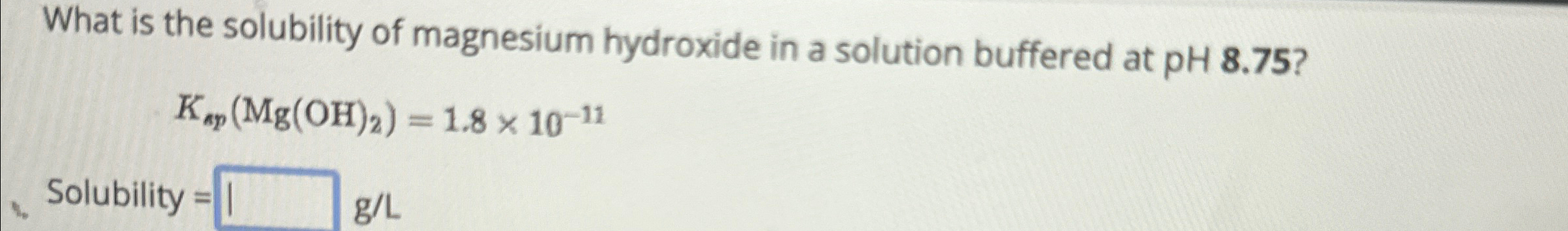 Solved What is the solubility of magnesium hydroxide in a | Chegg.com