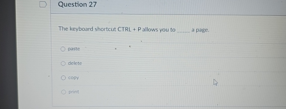 Solved Question 27The keyboard shortcut CTRL + ﻿P allows you | Chegg.com