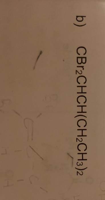 Solved b) CBr2CHCH(CH2CH3)2 | Chegg.com