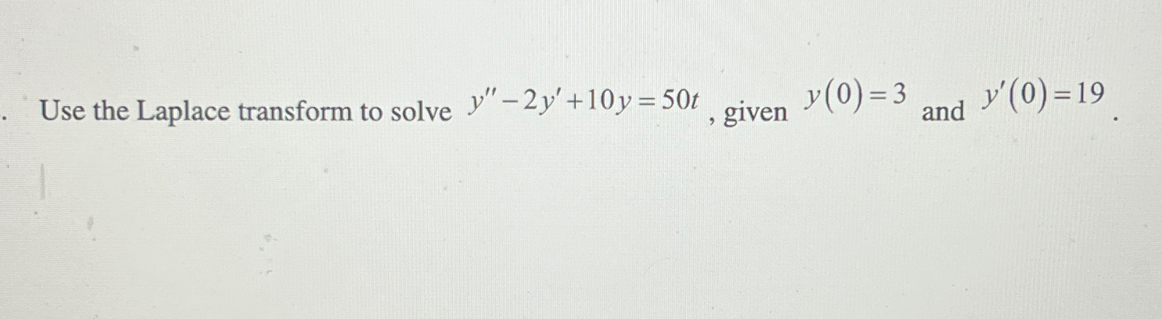 Use the Laplace transform to solve y''-2y'+10y=50t, | Chegg.com