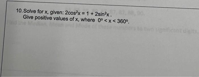 Solved 10. Solve for x, given: 2cos2x=1+2sin2x. Give | Chegg.com