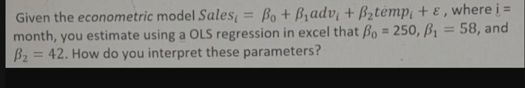 Solved Given the econometric model Sales i=β0+β1advi+β2 temp | Chegg.com