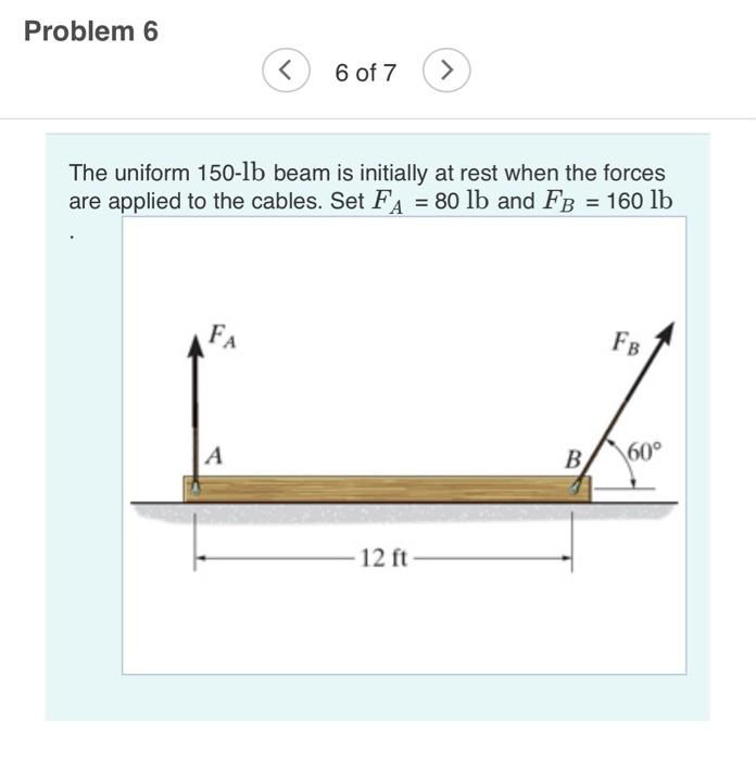 Solved 6 of 7 The uniform 150-lb beam is initially at rest | Chegg.com
