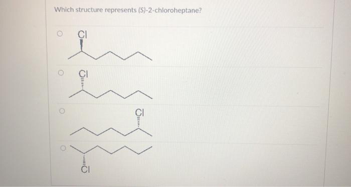 Solved Which structure represents (s)-2-chloroheptane? CI . | Chegg.com