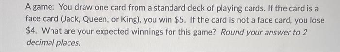 Solved A game: You draw one card from a standard deck of | Chegg.com