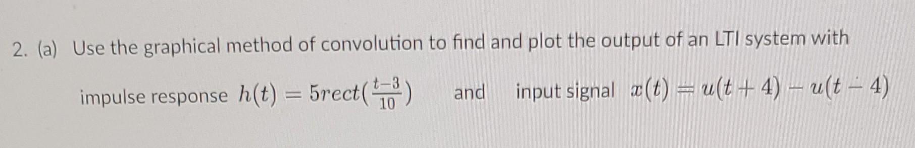 Solved 2. (a) Use the graphical method of convolution to | Chegg.com