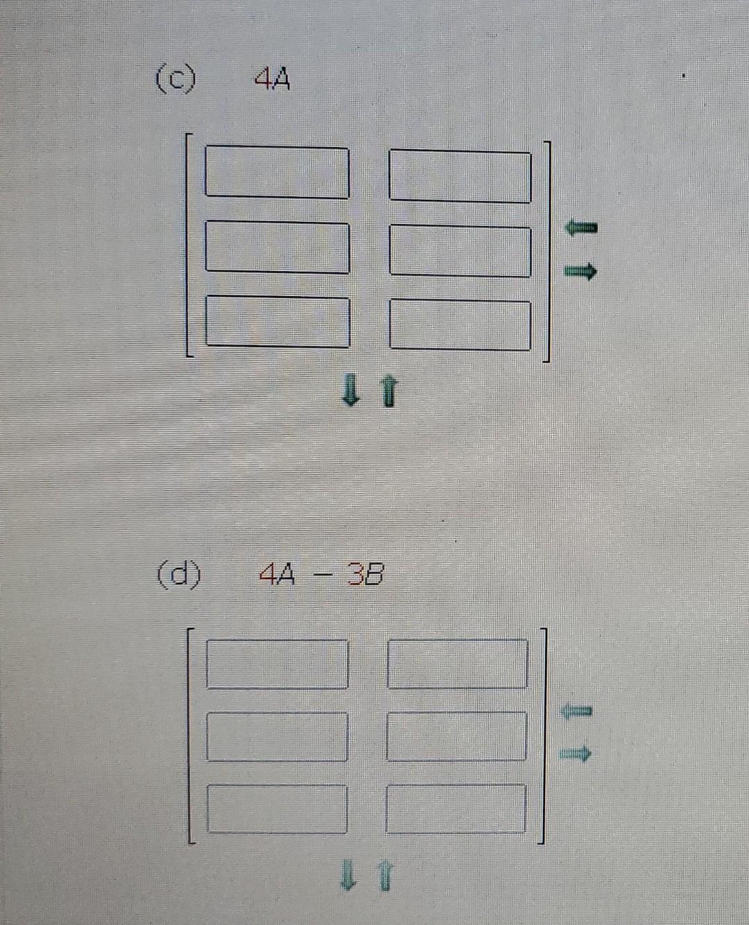 Solved If possible, find A+B,A−B,4A, and 4A−3B. (If not | Chegg.com