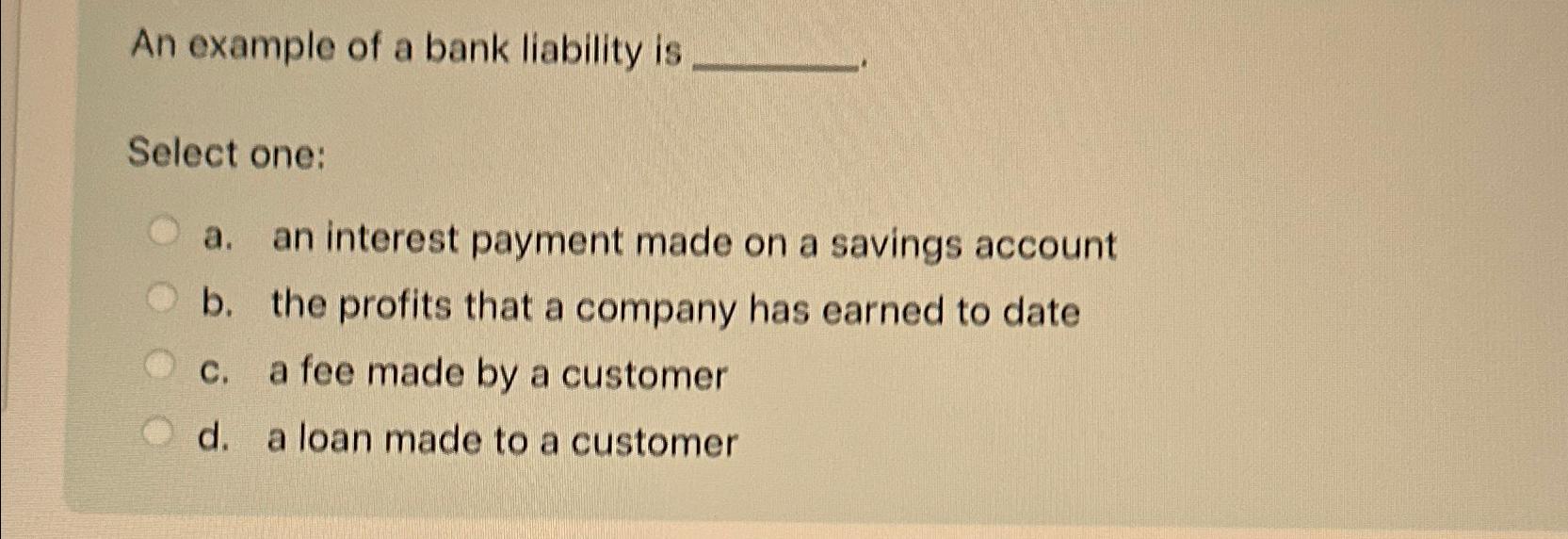 Solved An example of a bank liability isSelect one:a. ﻿an | Chegg.com