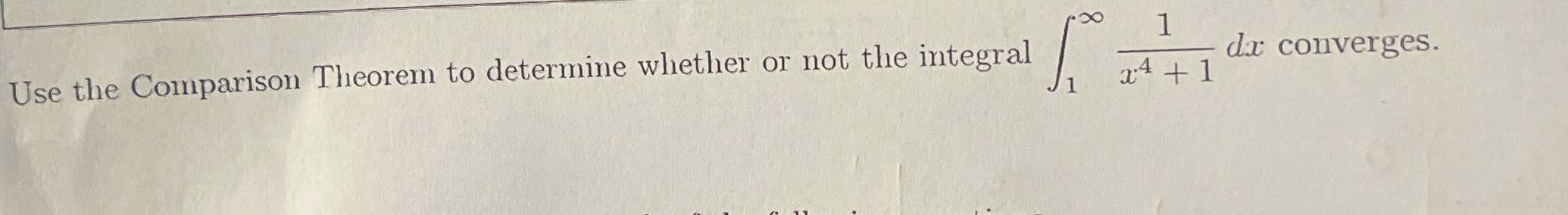 Solved Use the Comparison Theorem to determine whether or | Chegg.com