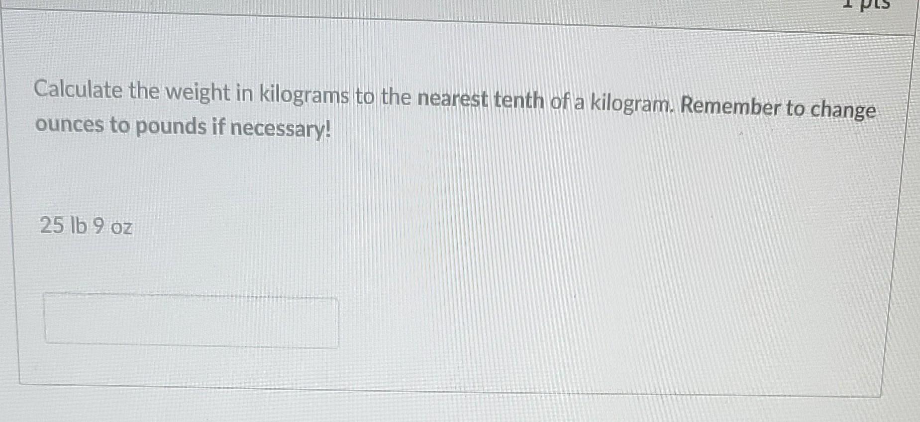 Solved Calculate the weight in kilograms to the nearest | Chegg.com